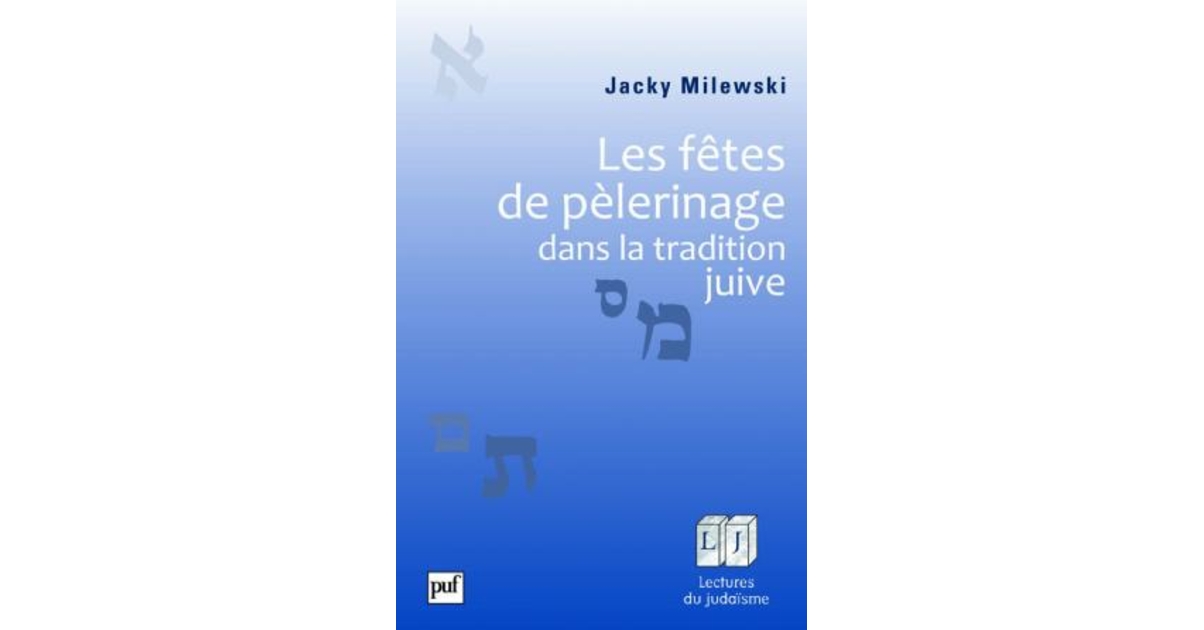 Les fêtes de pèlerinage dans la tradition juive - Fêtes Juives ...