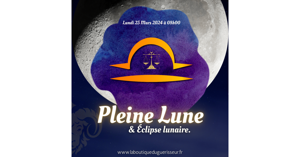Pleine Lune du 25 mars 2024 - Informations - La Boutique du Guérisseur