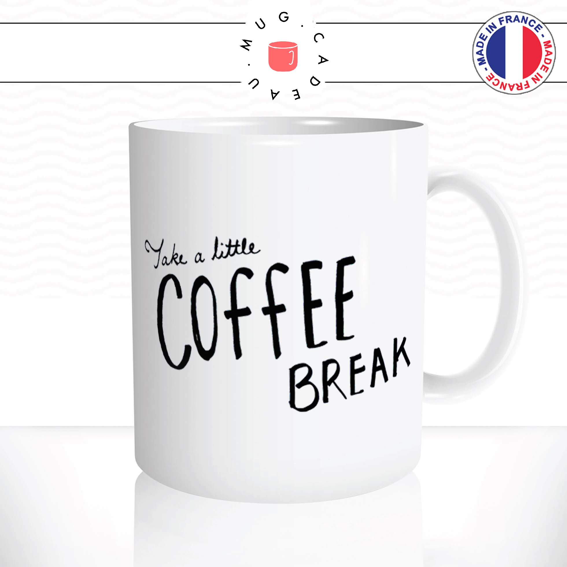 Mug Take A Little Coffee Break - Citations/Café/Matin - Mug-Cadeau