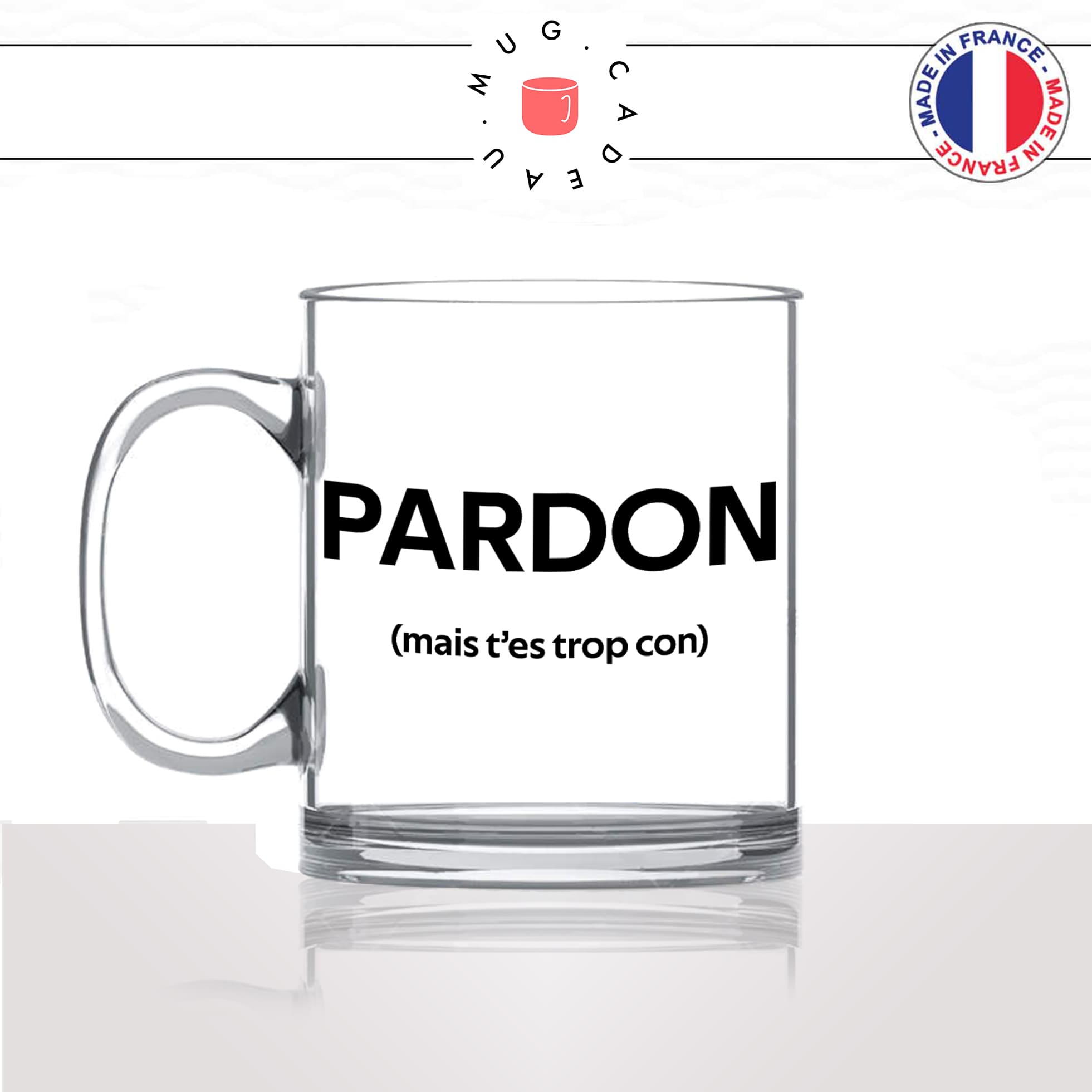 Mug Pardon (Mais T'es Trop Con) - Drôle - Mug-Cadeau