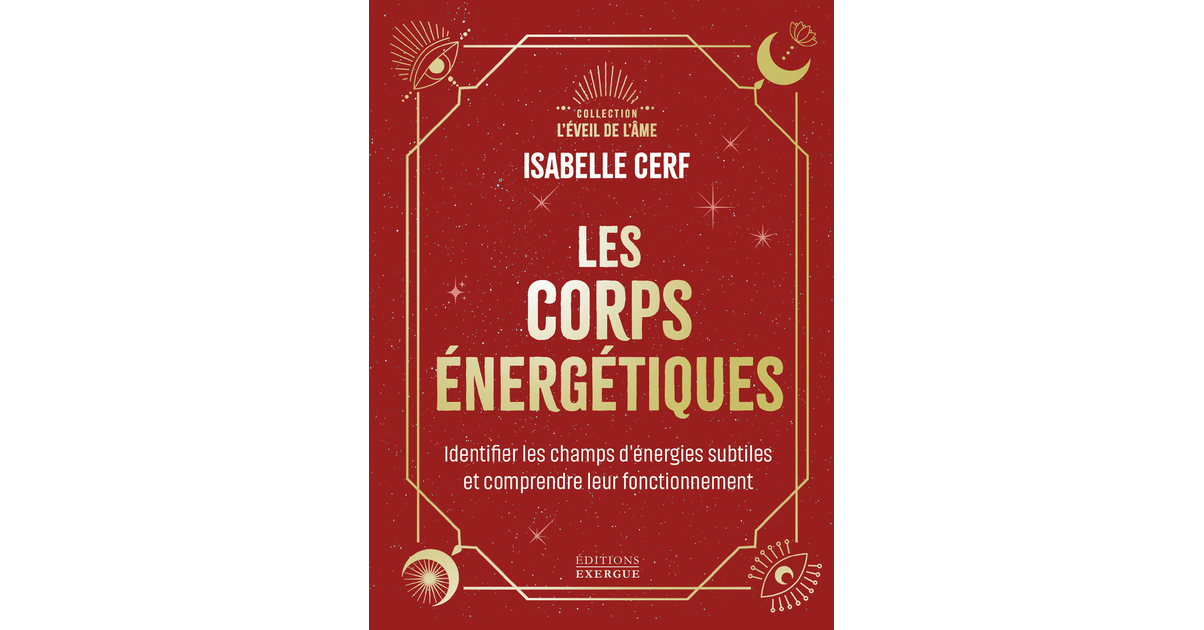 Les Corps Énergétiques – Apprenez à ressentir et harmoniser vos ...