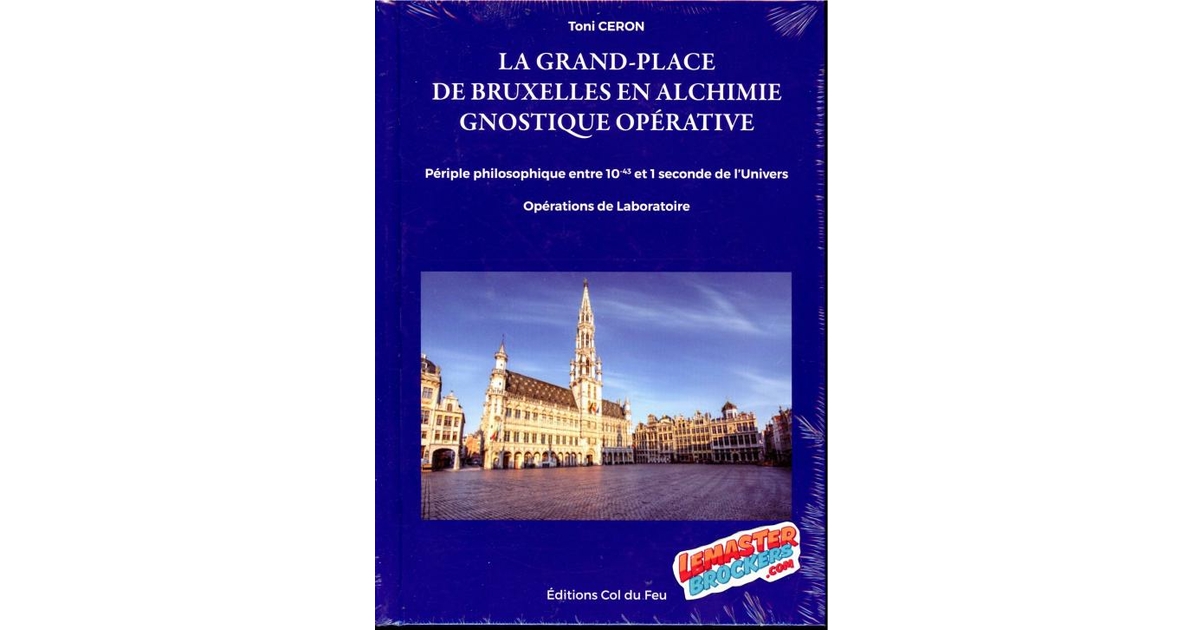LA GRANDE PLACE DE BRUXELLES EN ALCHIMIE GNOSTIQUE OPÉRATIVE