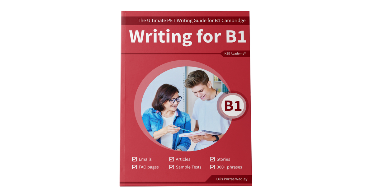 Writing B1: The Ultimate PET Writing Guide for B1 Cambridge