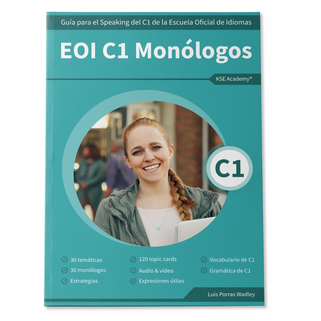 EOI C1 Monólogos: Guía para el Speaking del C1 de la Escuela Oficial de Idiomas - EOI - kse-academy