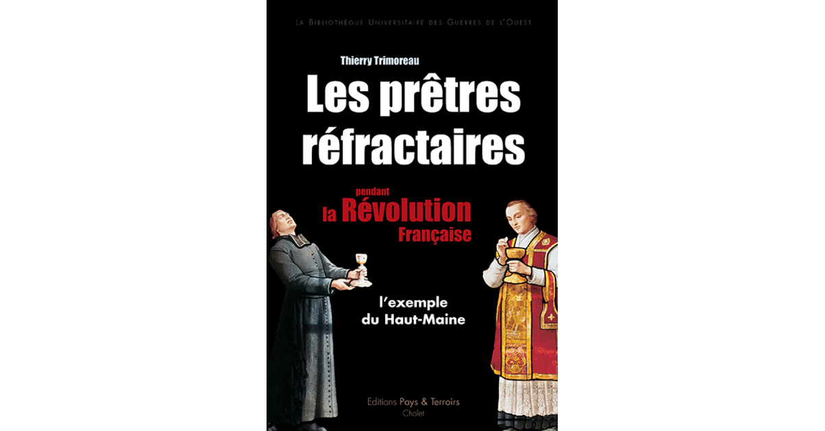 Les prêtres réfractaires.e, l'exemple du Haut-Maine pendant la ...