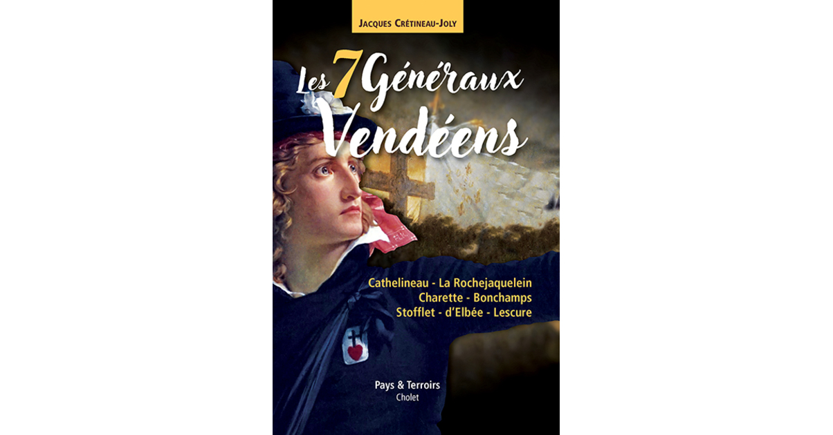 Les 7 Généraux vendéens - GUERRE DE VENDÉE/BIOGRAPHIES - éditions Pays ...