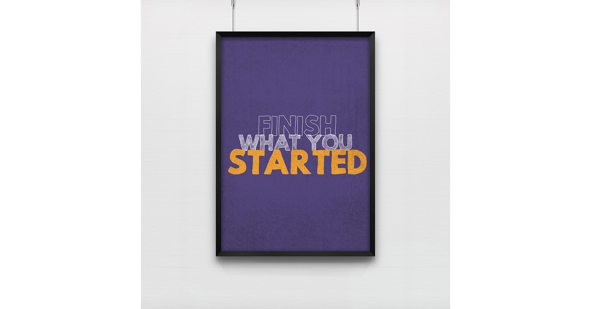 Poster Finish what you started - procrastination - Posters - Kollori.com