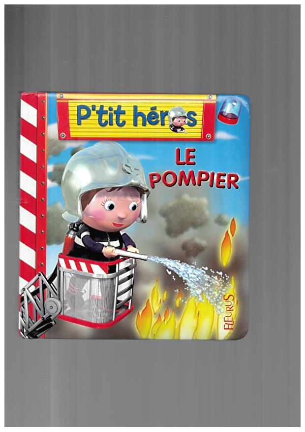 Le pompier - Album cartonné, livre P'tit héros - livres pour enfants ...