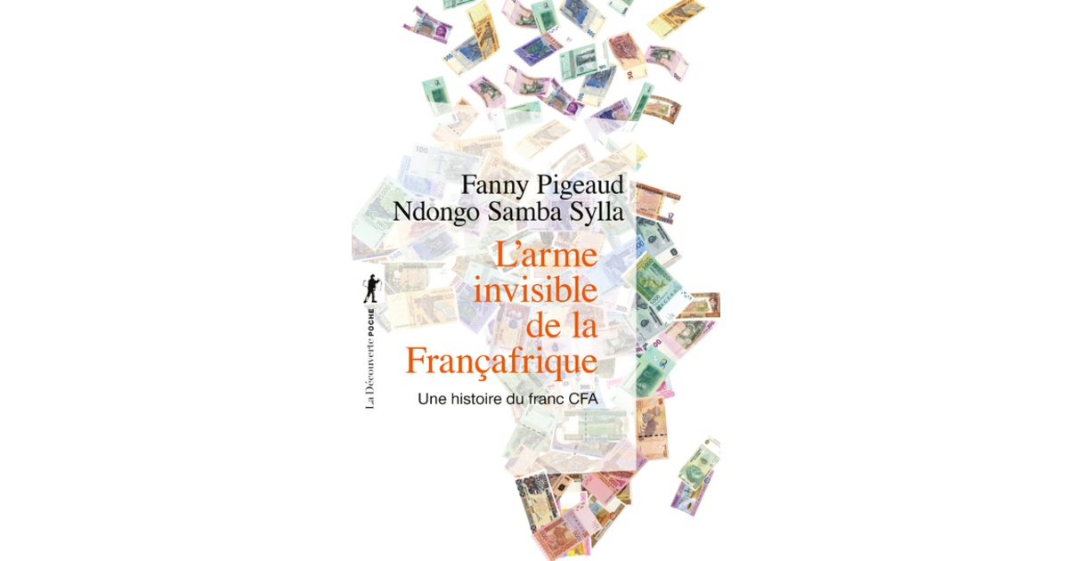 L'ARME INVISIBLE DE LA FRANCAFRIQUE - UNE HISTOIRE DU FRANC CFA - Fanny ...