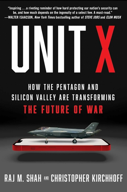 Unit X: How the Pentagon and Silicon Valley Are Transforming the Future ...