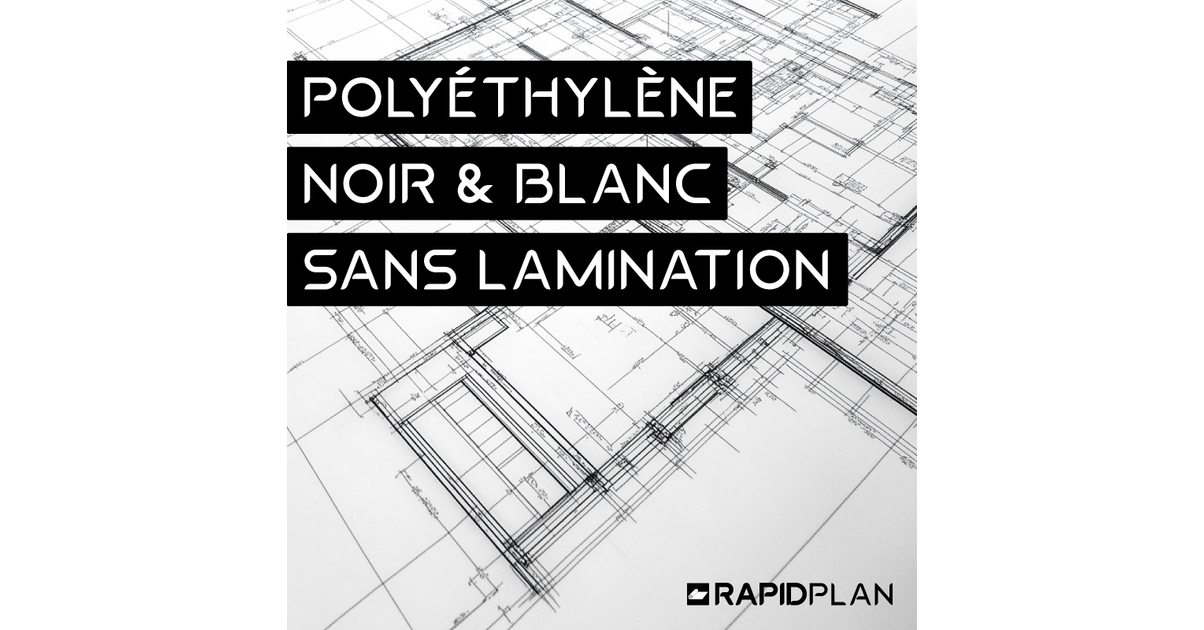 Impression plan polyéthylène Noir et Blanc sans lamination - RAPIDPLAN