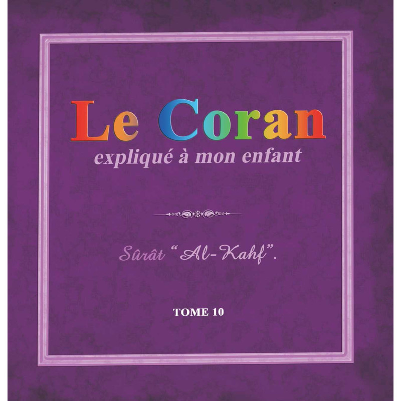 Le Coran expliqué à mon enfant -Tome 10 - : Sûrat "Al-Kahf - L'univers ...