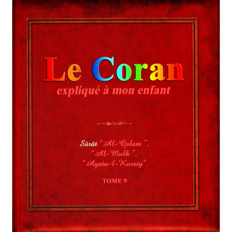 Le Coran expliqué à mon enfant -Tome 9 -: Sûrat "Al-Qalam", "Al Mulk ...