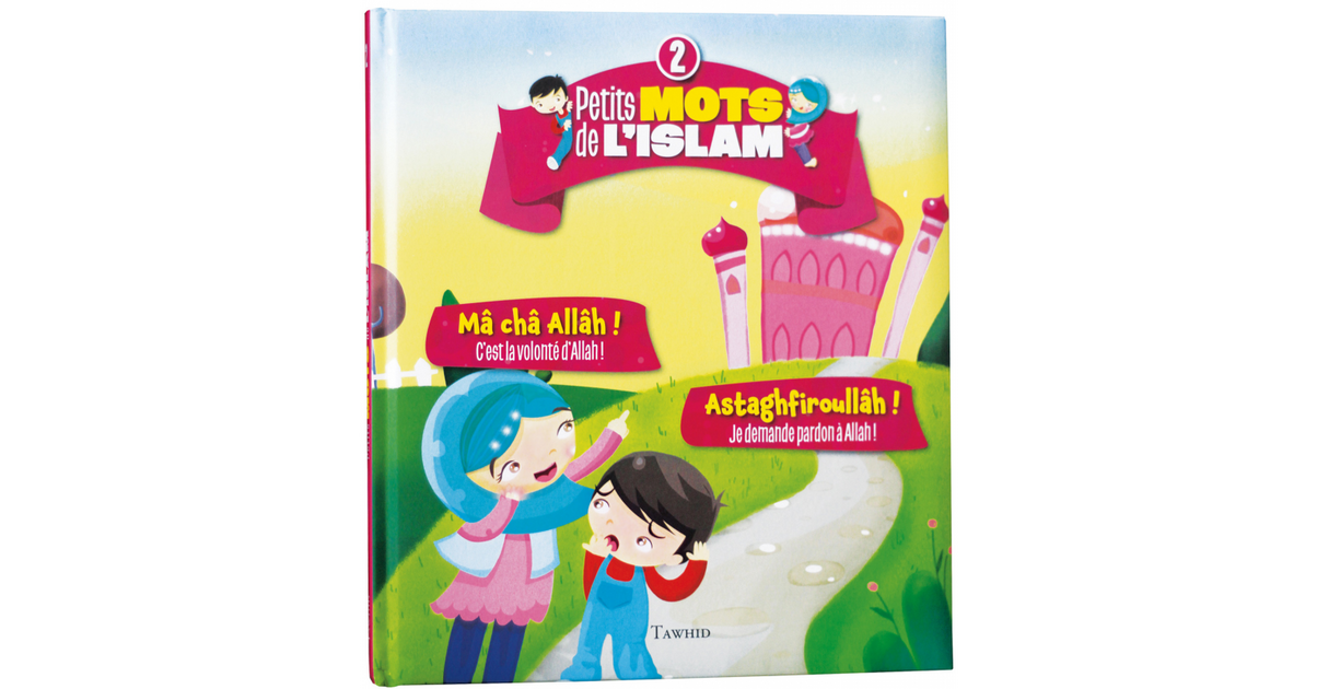 Mâ châ Allâh - Astaghfiroullâh 2/5 - L'univers des enfants/J'apprends ...